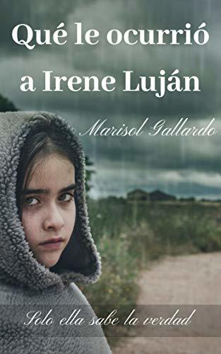 Qué le ocurrió a Irene Luján (Spanish Edition) by Marisol Gallardo ...