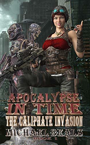 APOCALYPSE IN TIME: THE CALIPHATE INVASION by Michael Beals | Goodreads