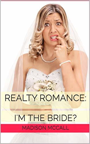 Realty Romance: I'm The Bride? by Madison McCall | Goodreads