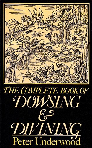 The Complete Book of Dowsing and Divining: Illustrated Edition by Peter Underwood | Goodreads