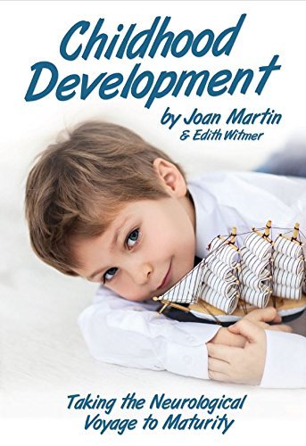 Childhood Development: Taking the Neurological Voyage to Maturity by ...