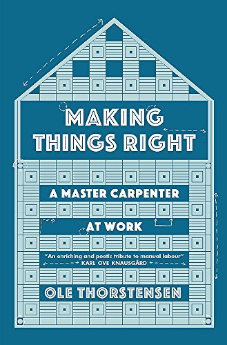 Making Things Right: A Master Carpenter at Work by Ole Thorstensen ...