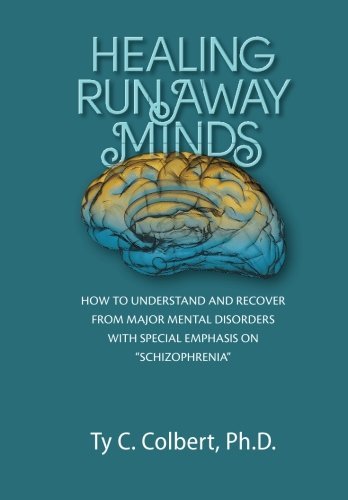 Healing Runaway Minds: How To Understand And Recover From Major Mental ...