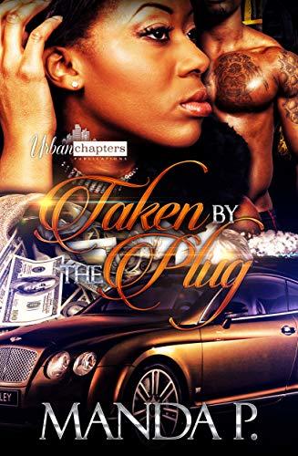 Taken By The Plug (Taken By The Plug Book 1) by Manda P. | Goodreads