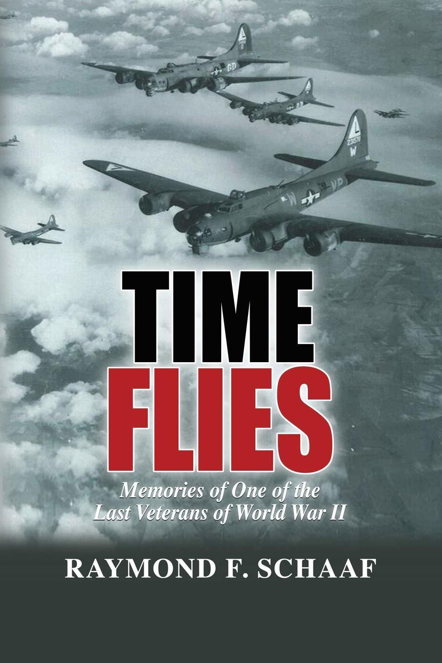Time Flies: Memories of One of the Last Veterans of World War II by ...