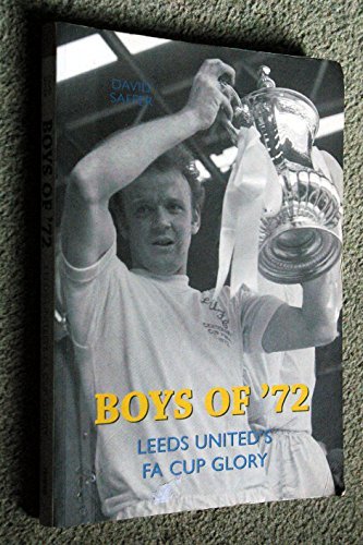 Boys of '72: Leeds United FA Cup Glory by David Saffer | Goodreads