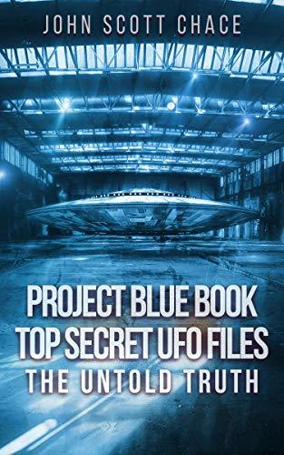 PROJECT BLUE BOOK : TOP SECRET UFO FILES: THE UNTOLD TRUTH by John ...