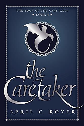 The Caretaker (The Book of the Caretaker) by April C Royer | Goodreads