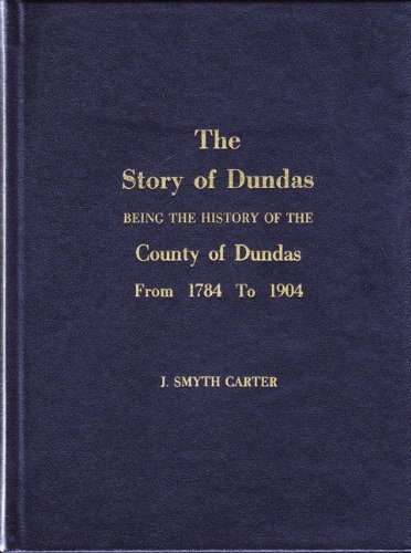 The story of Dundas: Being the history of the county of Dundas from ...