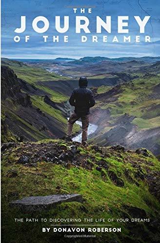 The Journey of the Dreamer: A Guide to Living the Life of Your Dreams! by Donavon Roberson ...