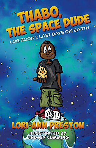 Thabo, The Space Dude: Log Book 1: Last Days On Earth by Lori-Ann Preston | Goodreads