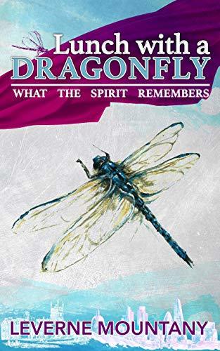 Lunch with a dragonfly: What the spirit remembers by Leverne Mountany ...