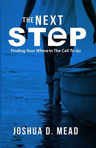 The Next Step: Finding Your Where In The Call To Go by Joshua Mead ...