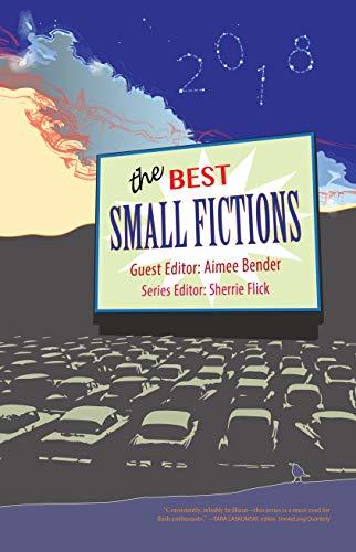 The Best Small Fictions 2018 by Aimee Bender | Goodreads