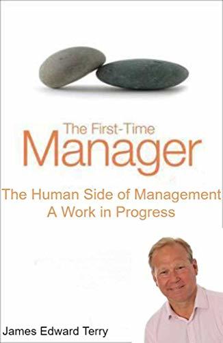 The First Time Manager: The Human Side of Management A Work in Progress ...