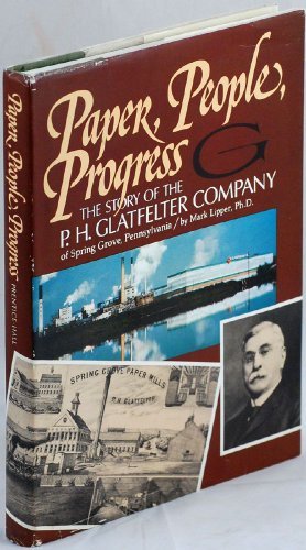 Paper, people, progress: The story of the P.H. Glatfelter Company of ...