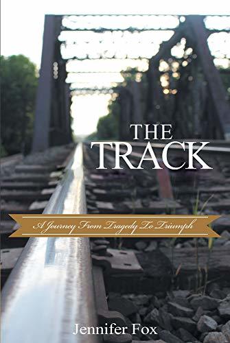 The Track: A Journey from Tragedy to Triumph by Jennifer Fox | Goodreads
