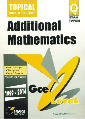 GCE O Level Additional Mathematics (Topical) 1999 to 2015 by Nadeem ...