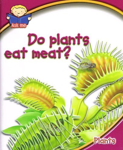 Do Plants Eat Meat? - Plants (Ask Me) by Anita Ganeri | Goodreads