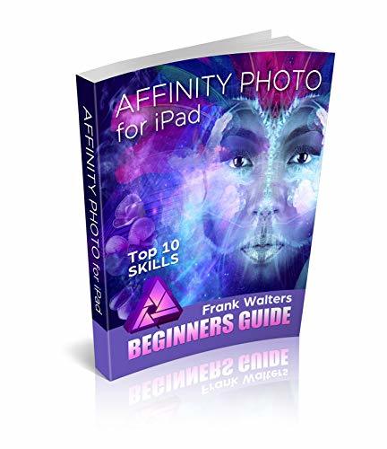 Affinity Photo for iPad - Newest Version 2018: Top 10 Skills Beginners ...