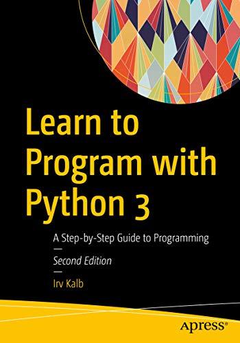 Learn to Program with Python 3: A Step-by-Step Guide to Programming by ...
