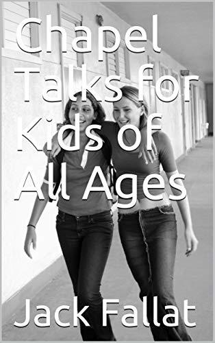 Chapel Talks for Kids of All Ages by Jack Fallat | Goodreads