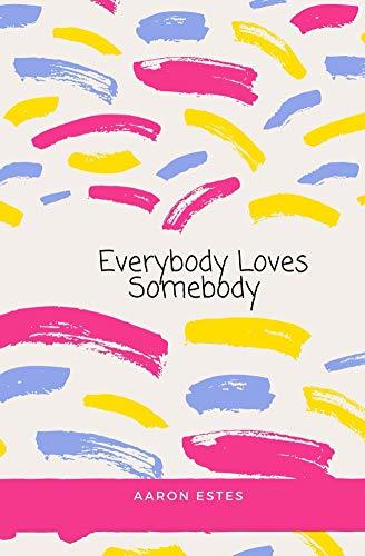 Everybody Loves Somebody by Aaron Estes | Goodreads