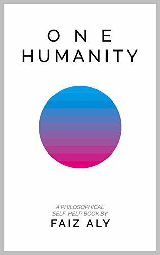 One Humanity: A Philosophical Self-Help Book by Faiz Aly | Goodreads