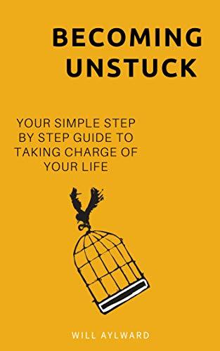 Becoming Unstuck: Your simple step by step guide to taking charge of ...