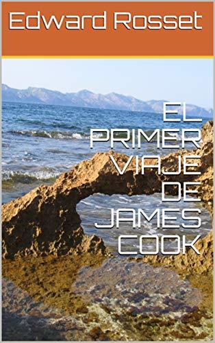 EL PRIMER VIAJE DE JAMES COOK (Spanish Edition) by Edward Rosset ...