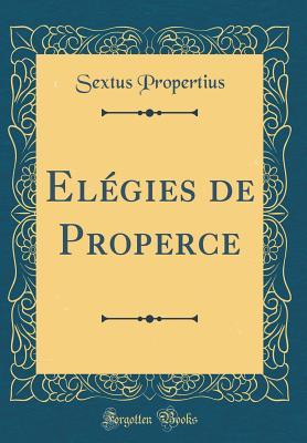 Elégies de Properce (Classic Reprint) (French Edition) by Propertius ...