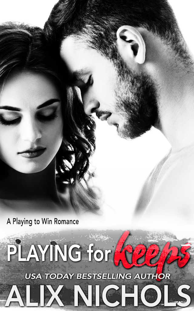 Playing for Keeps (Playing to Win #2) by Alix Nichols | Goodreads