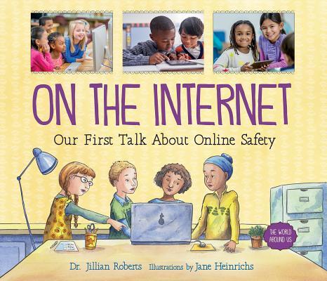 On the Internet: Our First Talk About Online Safety by Jillian Roberts ...