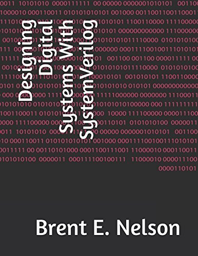 Designing Digital Systems With SystemVerilog by Brent Nelson | Goodreads
