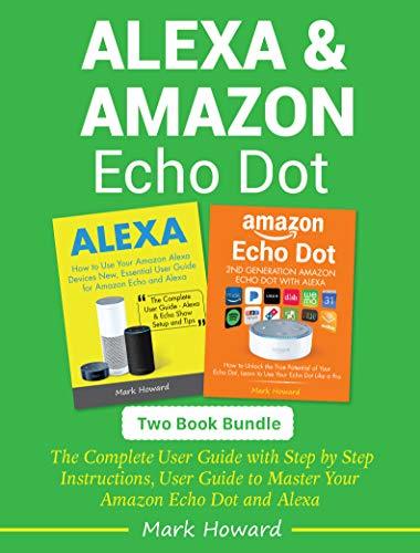 Alexa and Amazon Echo Dot: The Complete User Guide with Step by Step ...