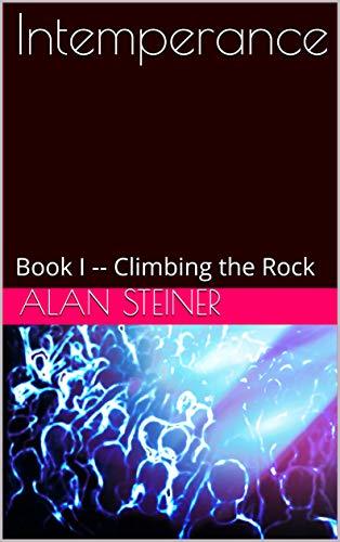 Climbing the Rock (Intemperance, #1) by Alan Steiner | Goodreads