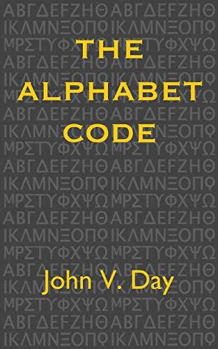The Alphabet Code: The Origins of Our Alphabet and Numbers by John Day ...