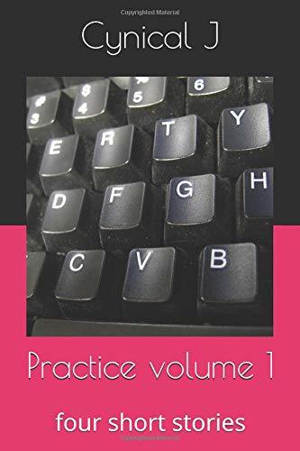 Practice volume 1: four short stories by Cynical J | Goodreads