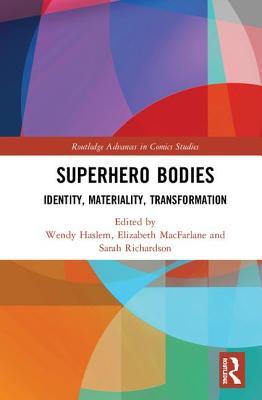Superhero Bodies: Identity, Materiality, Transformation by Wendy Haslem ...