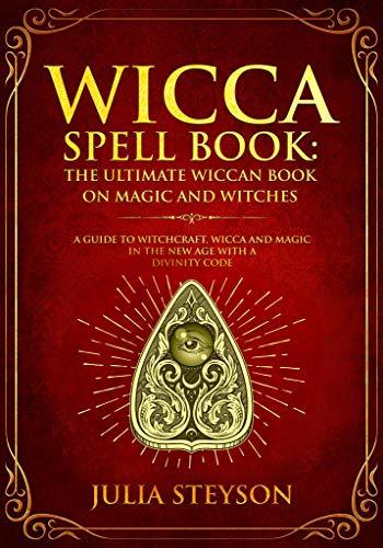 Wicca Spell Book: The Ultimate Wiccan Book on Magic and Witches : A ...