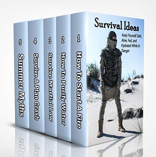 Survival Ideas: Keep Yourself Safe, Alive, Fed, and Hydrated While In ...