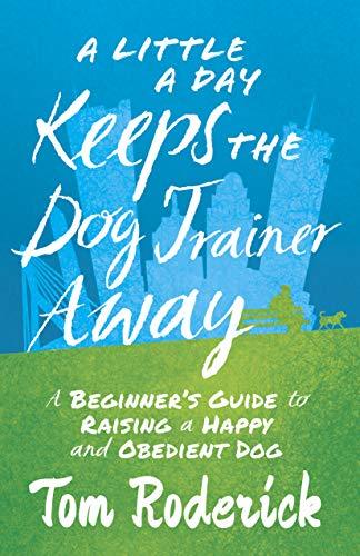 A Little a Day Keeps the Dog Trainer Away: A Beginner's Guide to ...
