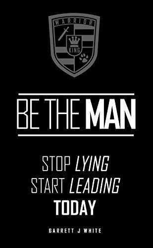 Be The Man by Garrett J White | Goodreads