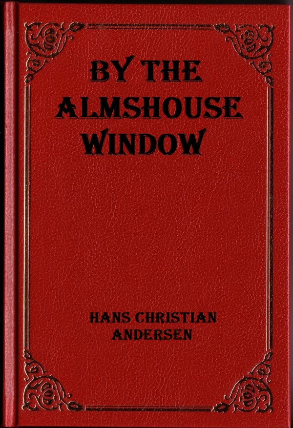 By the Almshouse Window by Hans Christian Andersen | Goodreads