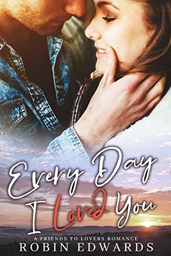 Every Day I Loved You by Robin Edwards | Goodreads