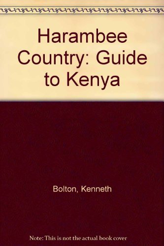 Harambee Country: Guide to Kenya by Kenneth Bolton | Goodreads