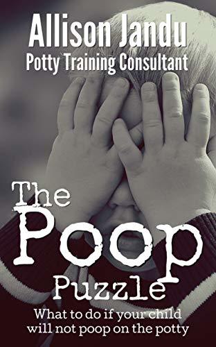 The Poop Puzzle: What to do if your child will not poop on the potty by ...