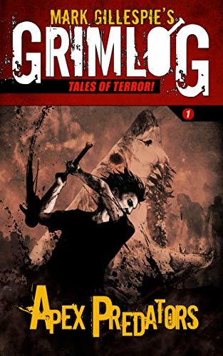 Apex Predators (GrimLog Tales of Terror, #1) by Mark Gillespie | Goodreads