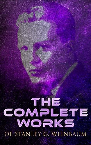 The Greatest Works of Stanley G. Weinbaum: Science Fiction Classics ...