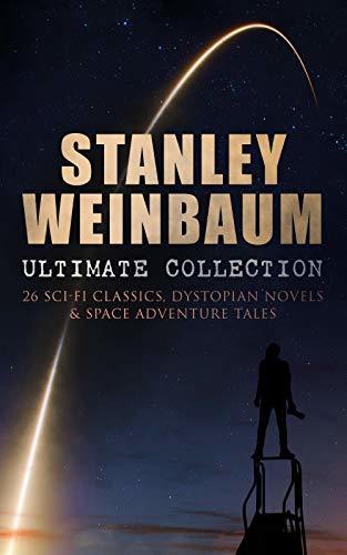 Stanley Weinbaum Ultimate Collection: 24 Sci-Fi Classics by Stanley G ...
